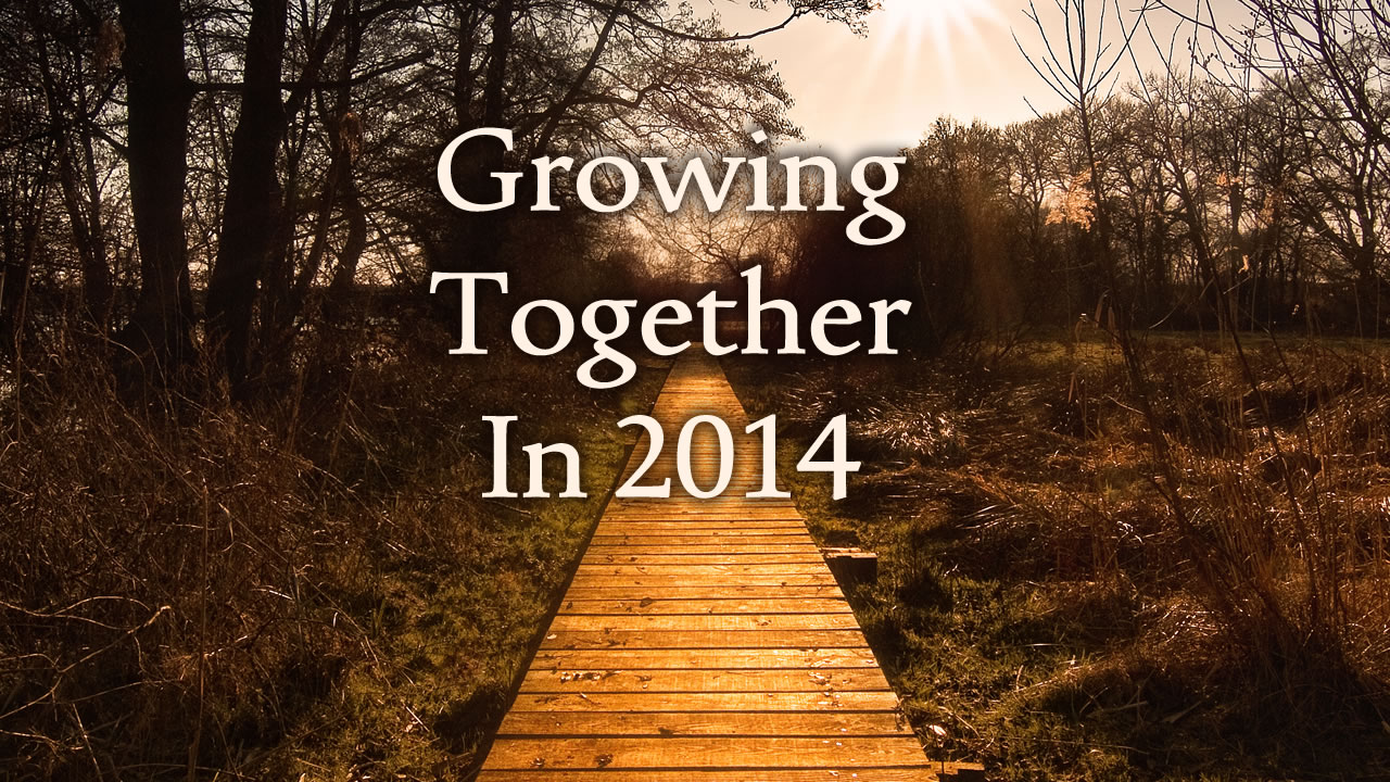 Growing Together In 2014 – January 5, 2014 – Crosspoint Church Online