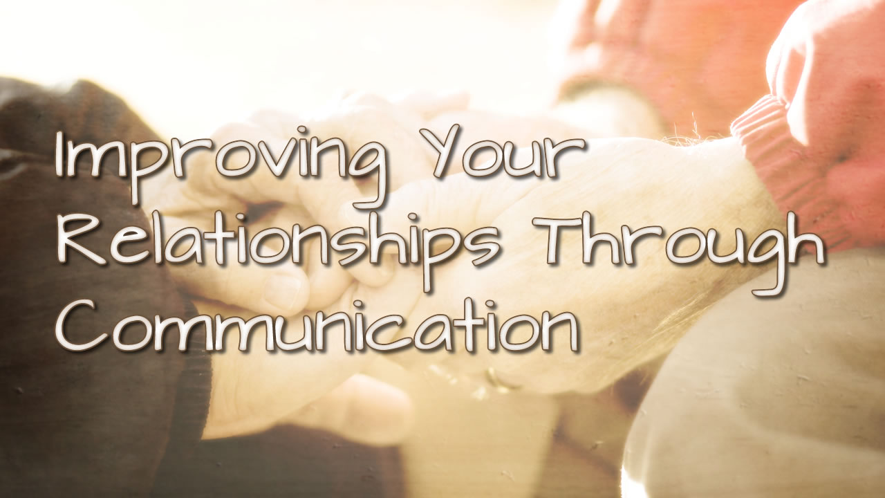 Improving Your Relationship Through Communication – Mar 9, 2014 ...