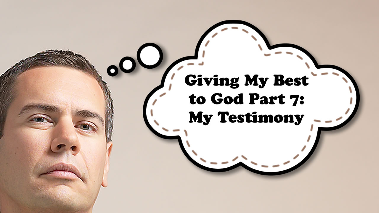 Giving My Best To God, Part 7: My Testimony – Crosspoint Church Online