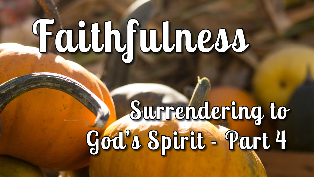 Surrendering to God’s Spirit, Part 4 Faithfulness – Crosspoint Church ...
