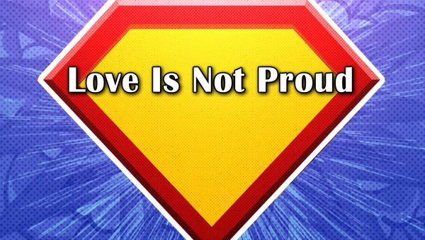 Love Is Not Proud – June 24th, 2018 – Crosspoint Church Online