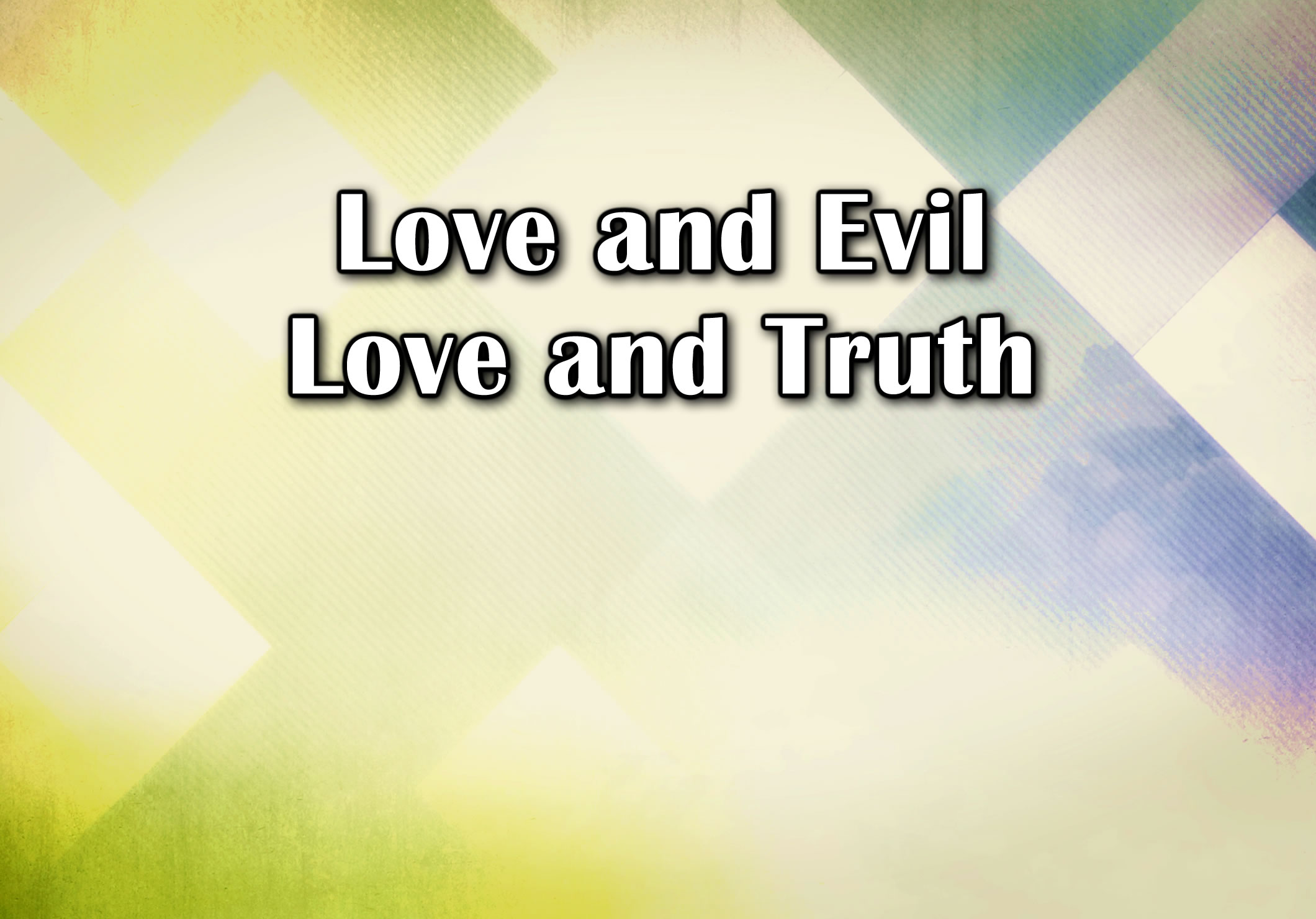 Love and Evil, Love and Truth – July 28th, 2018 | Crosspoint Church Online