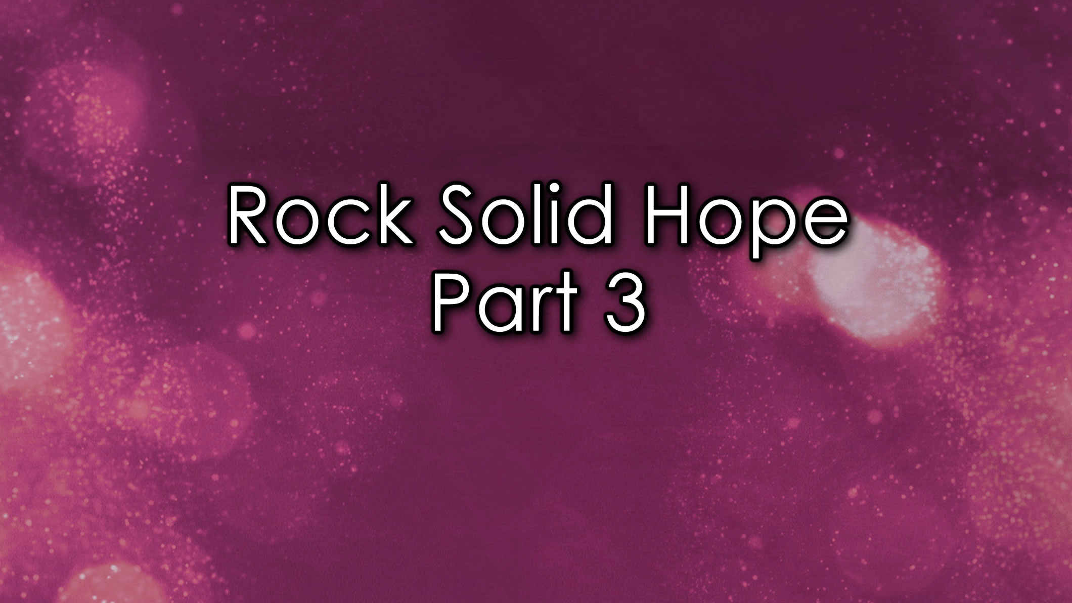 Rock Solid Hope – Part 3 – January 19th, 2020 – Crosspoint Church Online