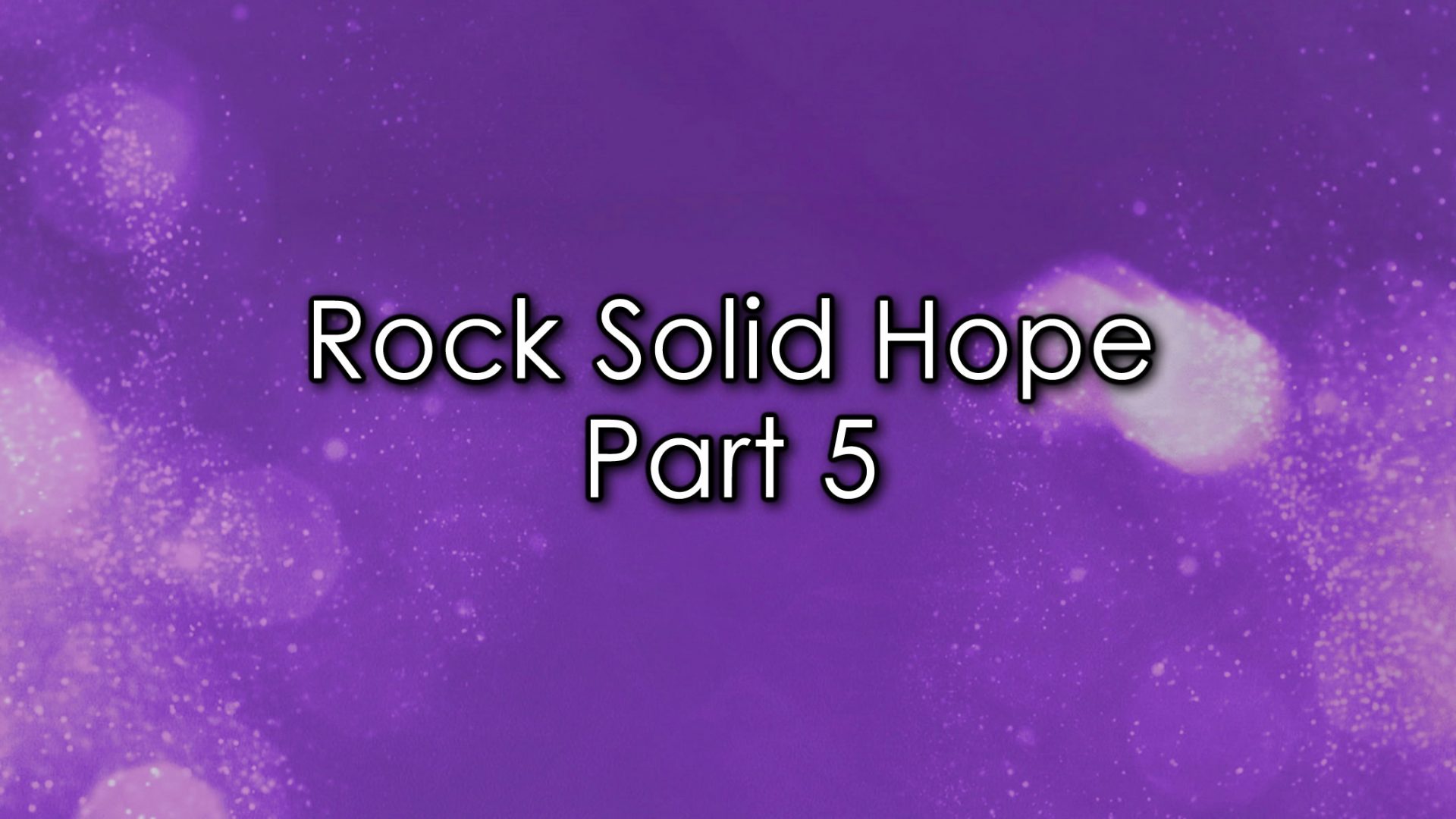 Rock Solid Hope – Part 5 – February 9th, 2020 – Crosspoint Church Online