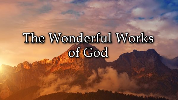 The Wonderful Works of God | Crosspoint Church Online