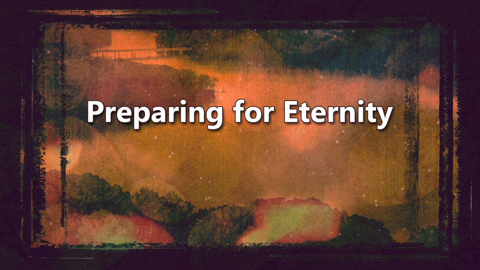 Preparing for Eternity – October 11th, 2020 – Crosspoint Church Online