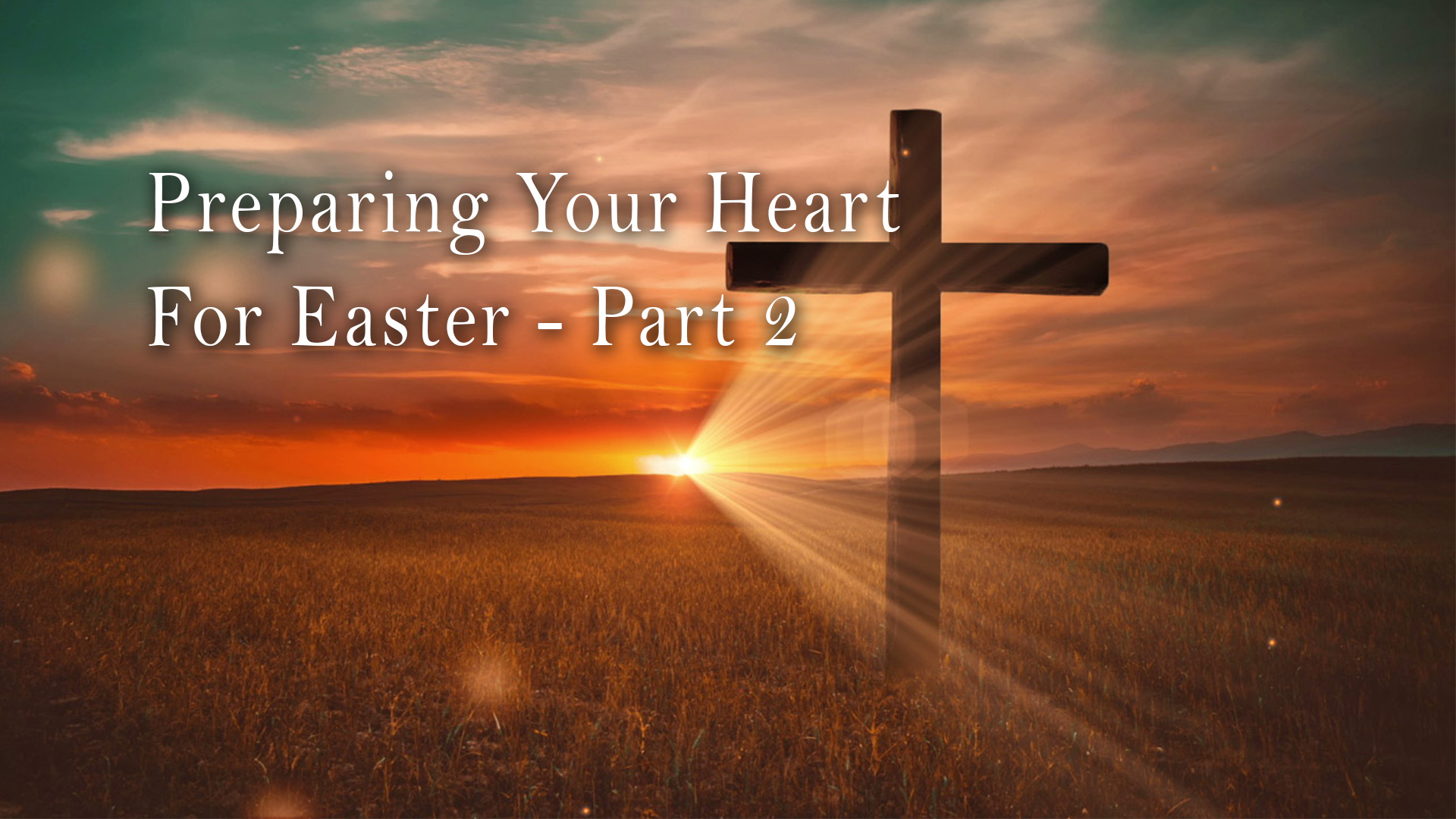 Preparing Your Heart for Easter – Part 2 – March 14th, 2021 ...