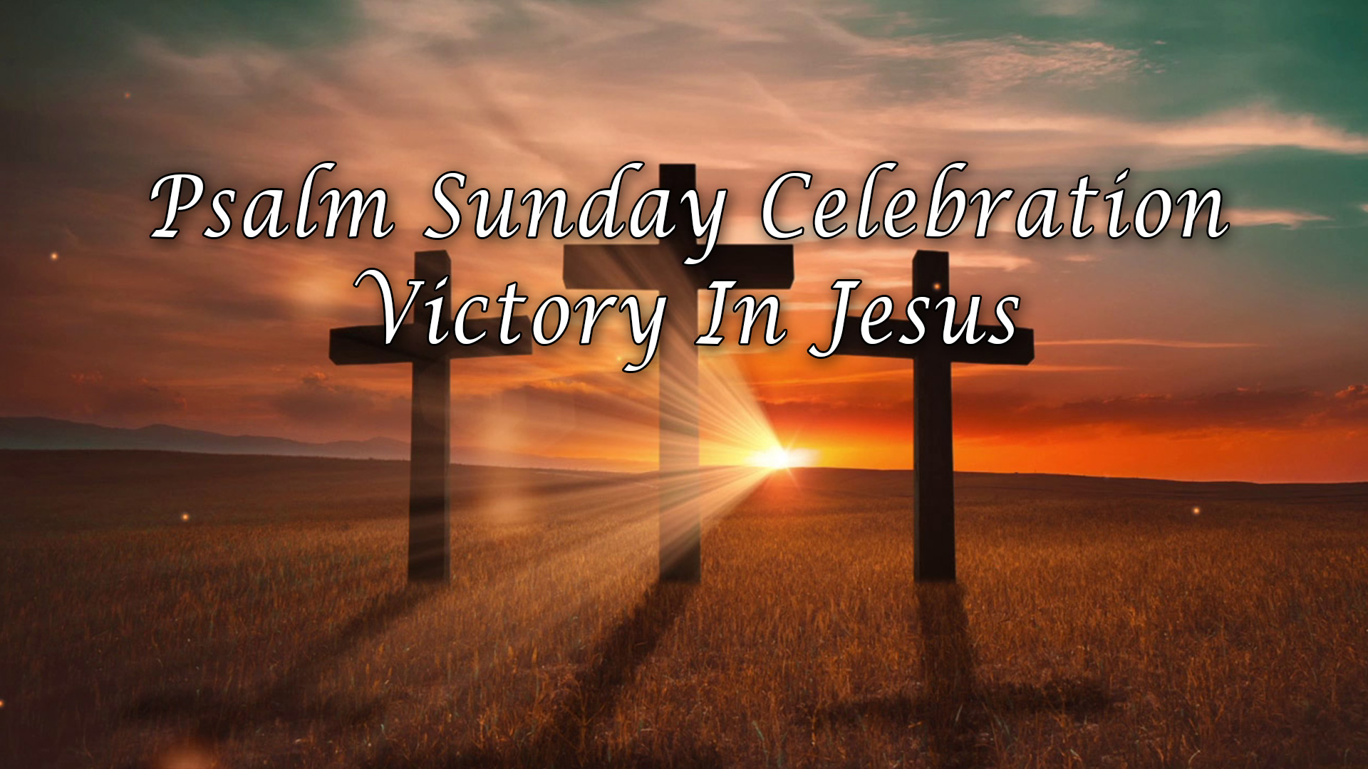 Psalm Sunday Celebration – Victory In Jesus – March 28th, 2021 ...