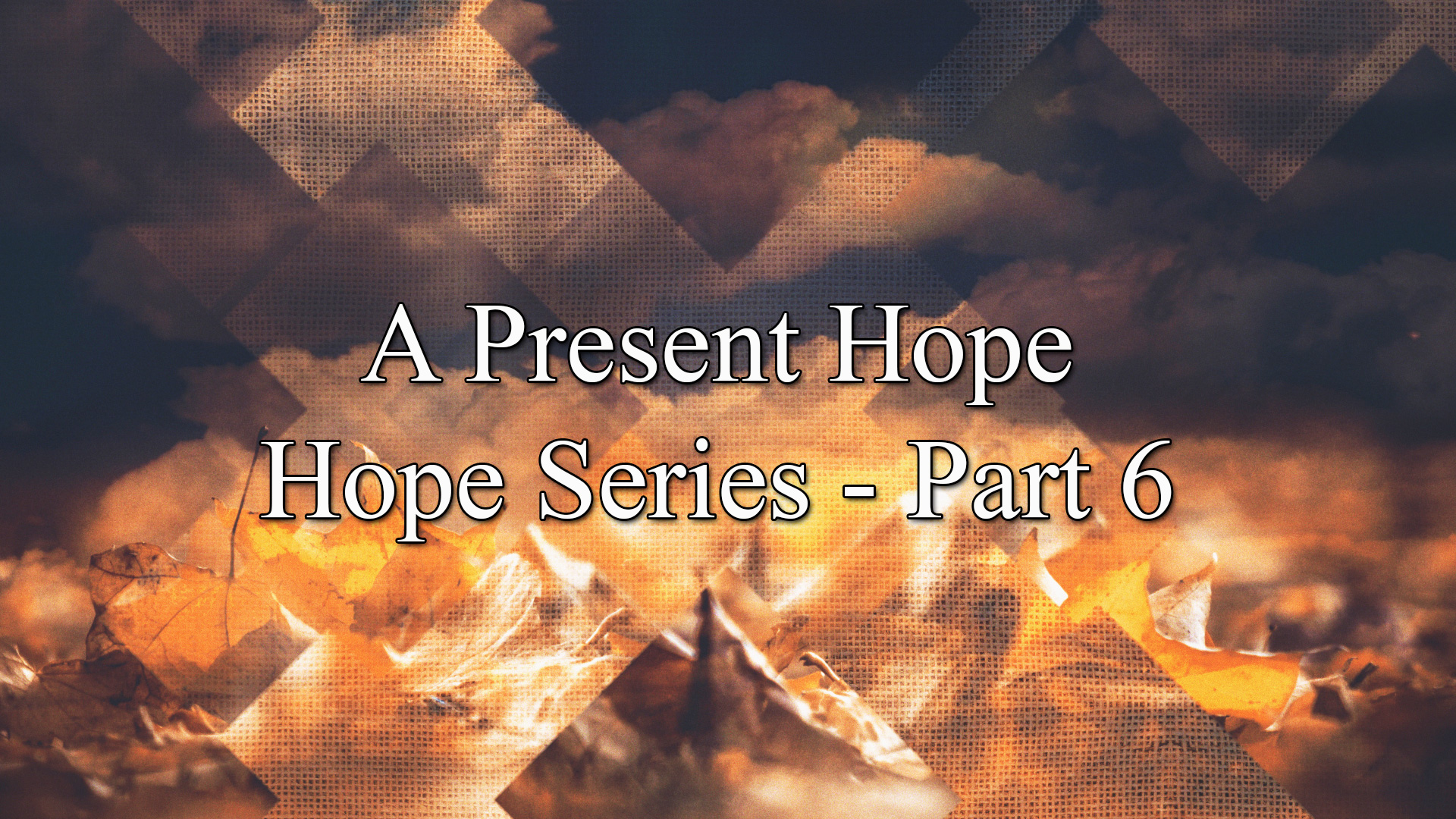 A Present Hope – Hope Series – Part 6 – November 17th, 2024 ...
