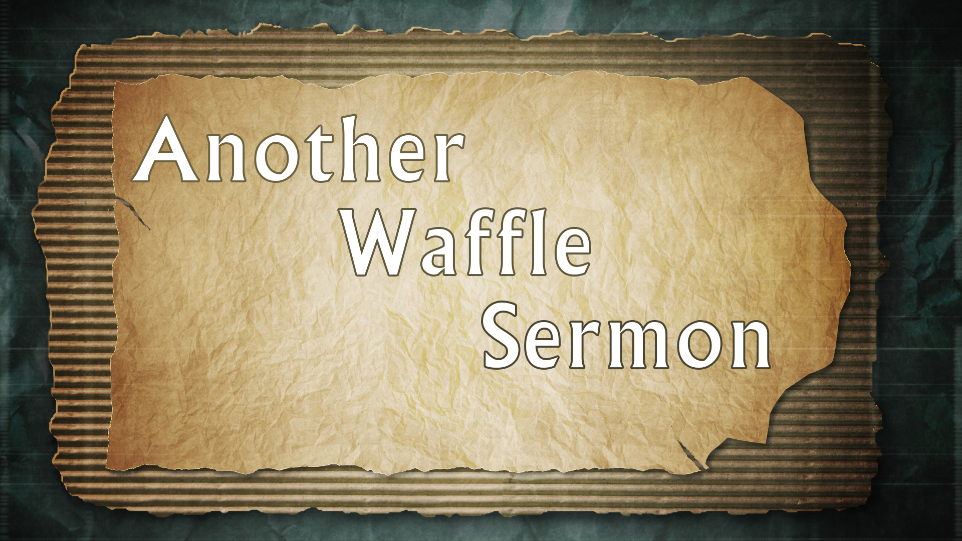 Another Waffle Sermon – June 15th, 2025 – Crosspoint Church Online